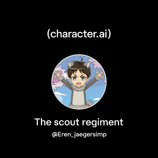 Chat with The scout regiment | character.ai | AI Chat, Reimagined–Your ...