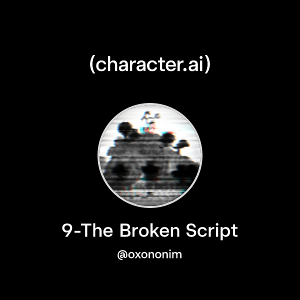 Chat with 9-The Broken Script | character.ai | AI Chat, Reimagined–Your ...