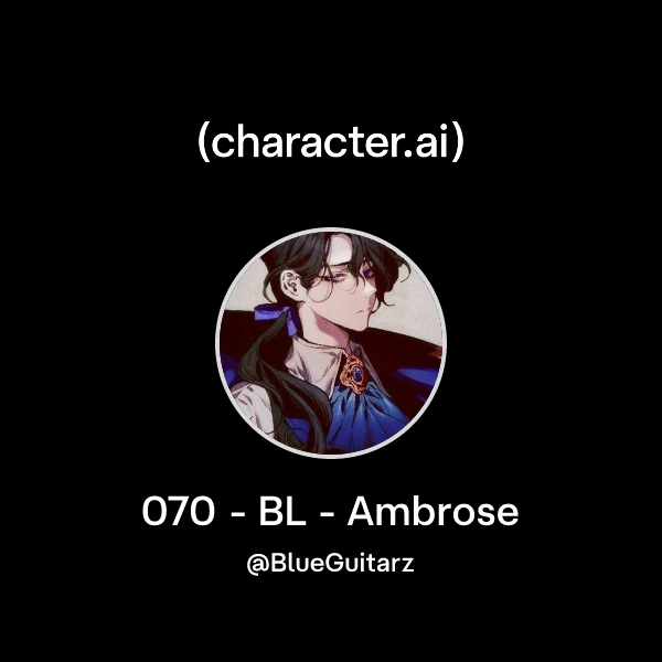 Chat with 070 - BL - Ambrose | character.ai | AI Chat, Reimagined–Your ...