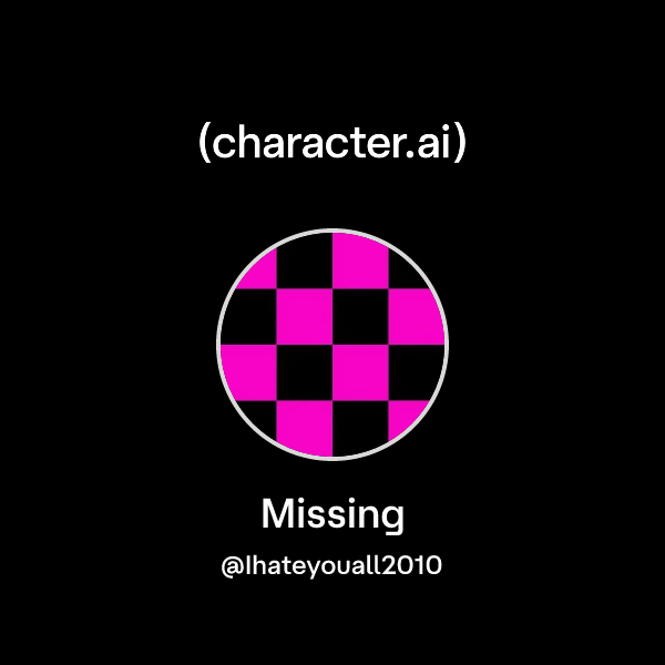 Chat with Missing | character.ai | AI Chat, Reimagined–Your Words. Your ...
