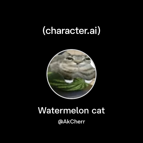 Chat with Watermelon cat | character.ai | Personalized AI for every ...