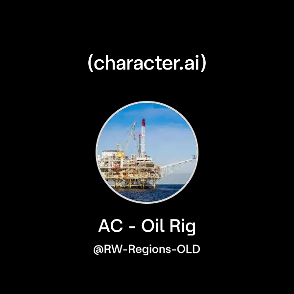Chat with AC - Oil Rig | character.ai | Personalized AI for every ...