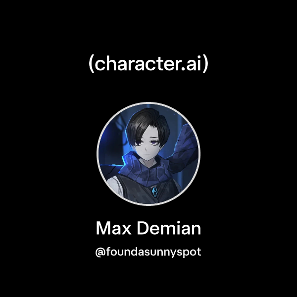 Chat with Max Demian | character.ai | AI Chat, Reimagined–Your Words. Your World.