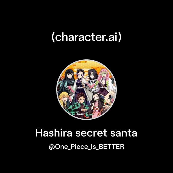 Chat with Hashira secret santa | character.ai | AI Chat, Reimagined ...