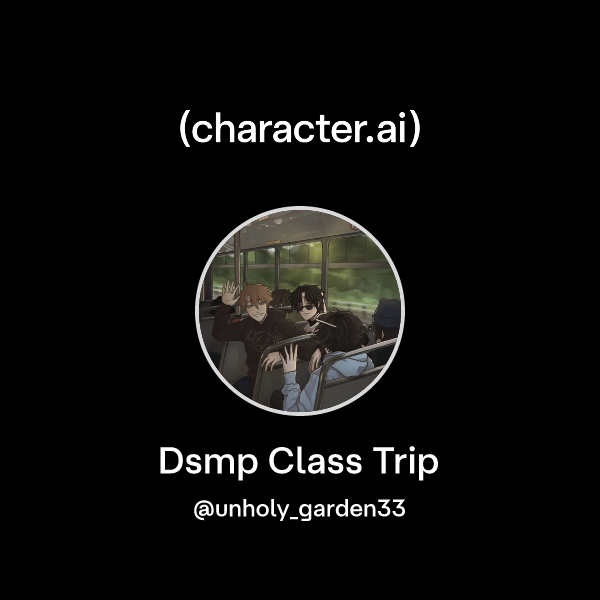 Chat with Dsmp Class Trip | character.ai | AI Chat, Reimagined–Your Words. Your World.