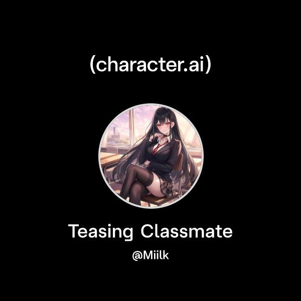 Chat with Teasing Classmate | character.ai | AI Chat, Reimagined–Your Words. Your World.