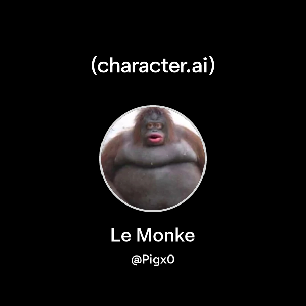 Chat with Le Monke | character.ai | AI Chat, Reimagined–Your Words. Your World.