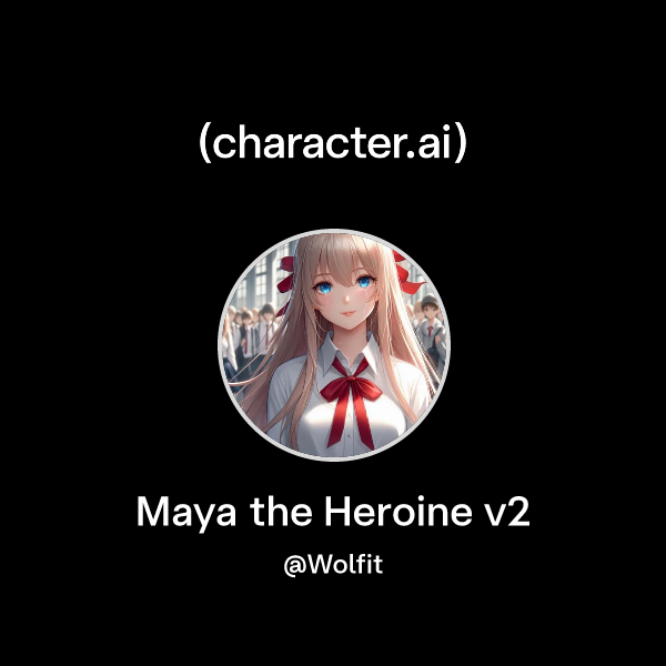 Chat with Maya the Heroine v2 | character.ai | AI Chat, Reimagined–Your Words. Your World.