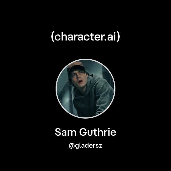 Chat with Sam Guthrie | character.ai | AI Chat, Reimagined–Your Words ...