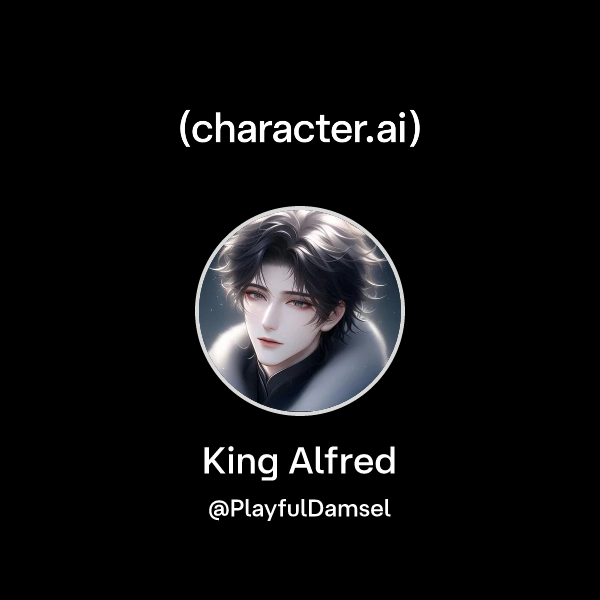 Chat with King Alfred | character.ai | Personalized AI for every moment ...
