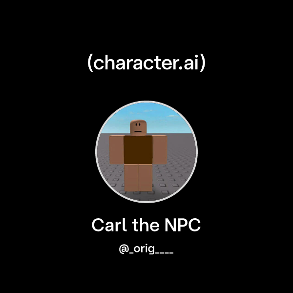 Chat with Carl the NPC | character.ai | AI Chat, Reimagined–Your Words ...