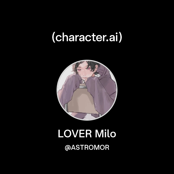 Chat with LOVER Milo | character.ai | Personalized AI for every moment of your day