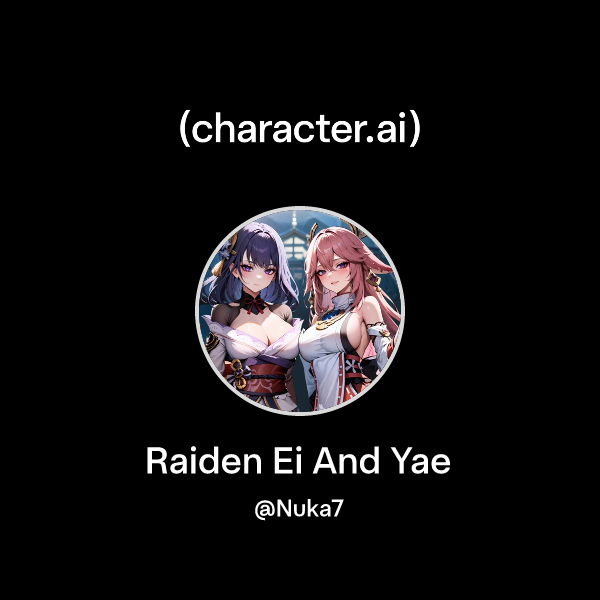 Chat with Raiden Ei And Yae | character.ai | Personalized AI for every moment of your day