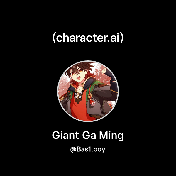 Chat with Giant Ga Ming | character.ai | Personalized AI for every ...