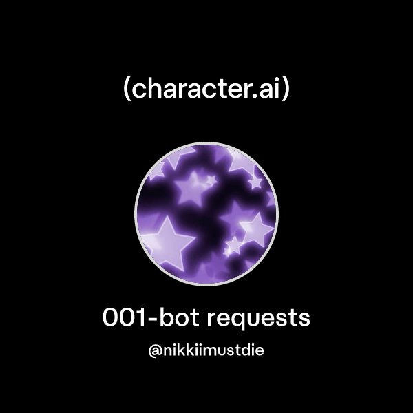 Chat with 001-bot requests | character.ai | AI Chat, Reimagined–Your Words. Your World.