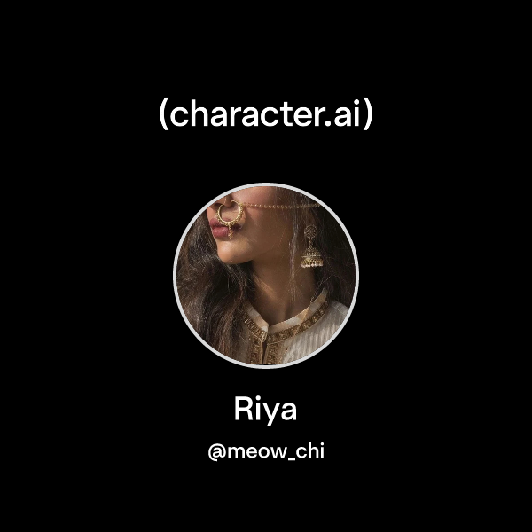 Chat with Riya | character.ai | AI Chat, Reimagined–Your Words. Your World.
