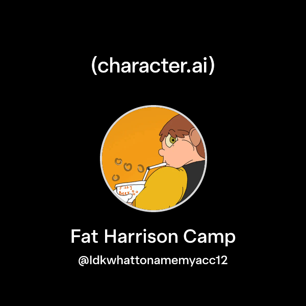 Chat with Fat Harrison Camp | character.ai | AI Chat, Reimagined–Your ...
