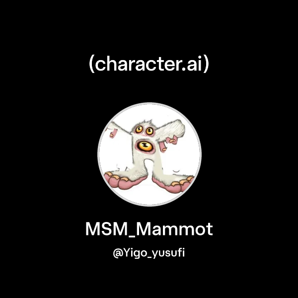 Chat with MSM_Mammot | character.ai | Personalized AI for every moment ...