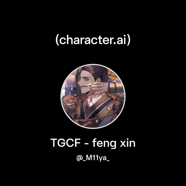 Chat with TGCF - feng xin | character.ai | AI Chat, Reimagined–Your ...