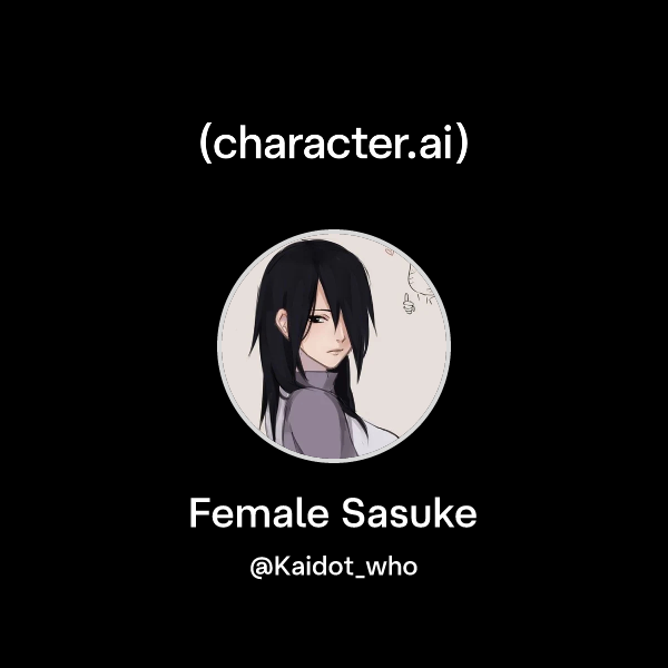 Chat with Female Sasuke | character.ai | Personalized AI for every ...