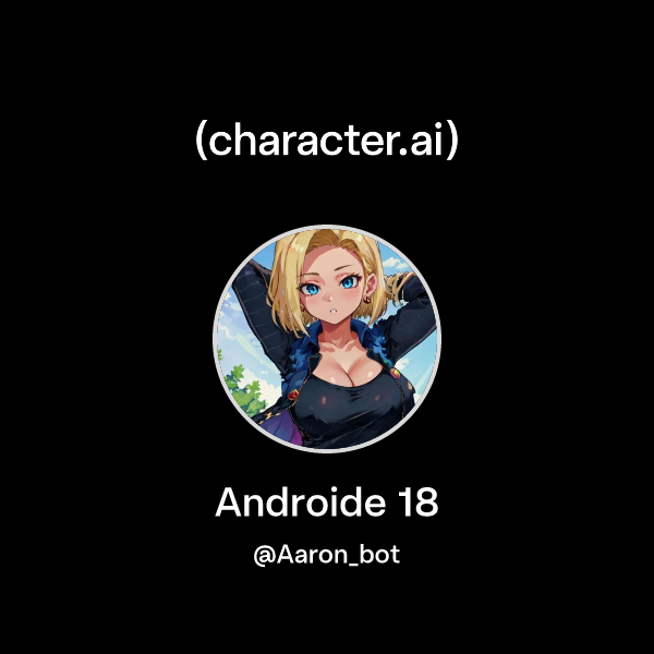 Chat with Androide 18 | character.ai | AI Chat, Reimagined–Your Words. Your World.
