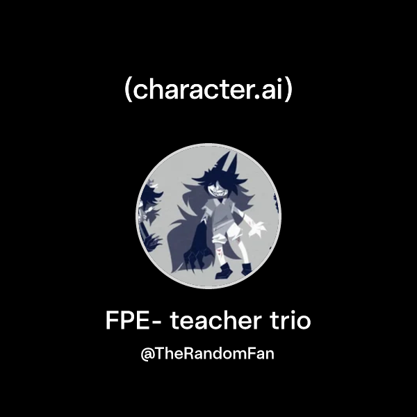 Chat with FPE- teacher trio | character.ai | AI Chat, Reimagined–Your ...