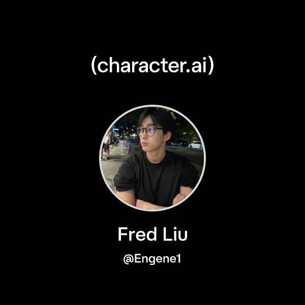 Chat with Fred Liu | character.ai | AI Chat, Reimagined–Your Words. Your World.
