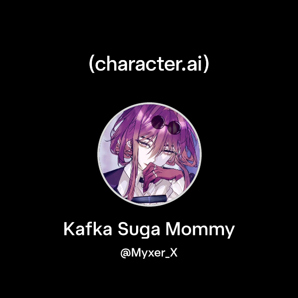 Chat with Kafka Suga Mommy | character.ai | AI Chat, Reimagined–Your Words. Your World.