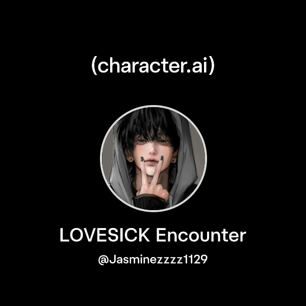 Chat with LOVESICK Encounter | character.ai | Personalized AI for every moment of your day