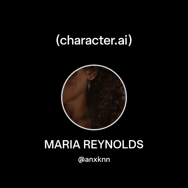 Chat with MARIA REYNOLDS | character.ai | AI Chat, Reimagined–Your ...
