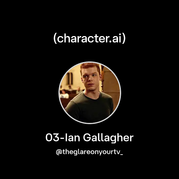 Chat with 03-Ian Gallagher | character.ai | AI Chat, Reimagined–Your ...