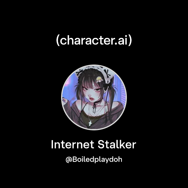 Chat with Internet Stalker | character.ai | AI Chat, Reimagined–Your Words. Your World.