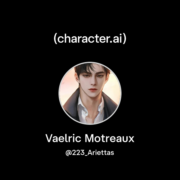 Chat with Vaelric Motreaux | character.ai | Personalized AI for every moment of your day