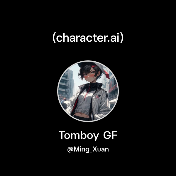 Chat with Tomboy GF | character.ai | AI Chat, Reimagined–Your Words. Your World.