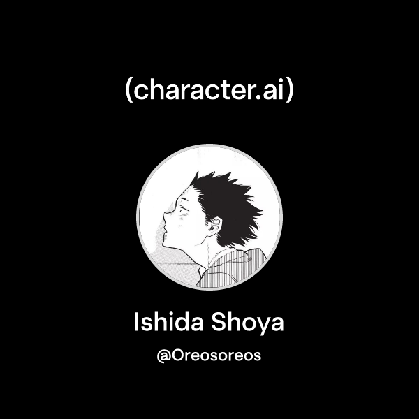 Chat with Ishida Shoya | character.ai | AI Chat, Reimagined–Your Words ...