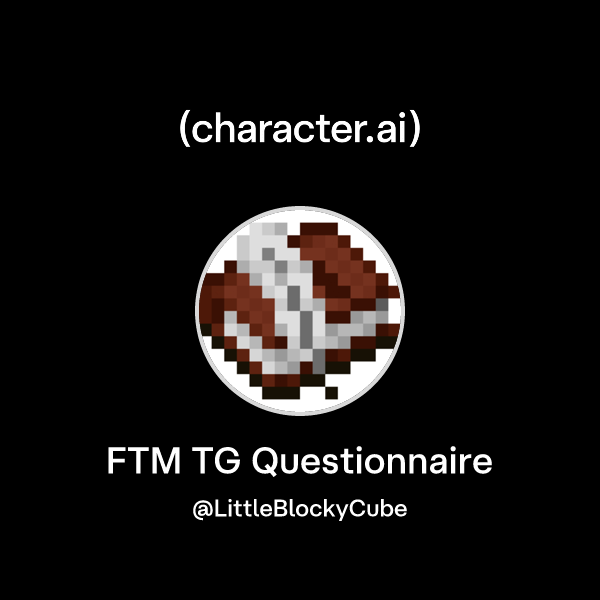 Chat with FTM TG Questionnaire | character.ai | AI Chat, Reimagined ...