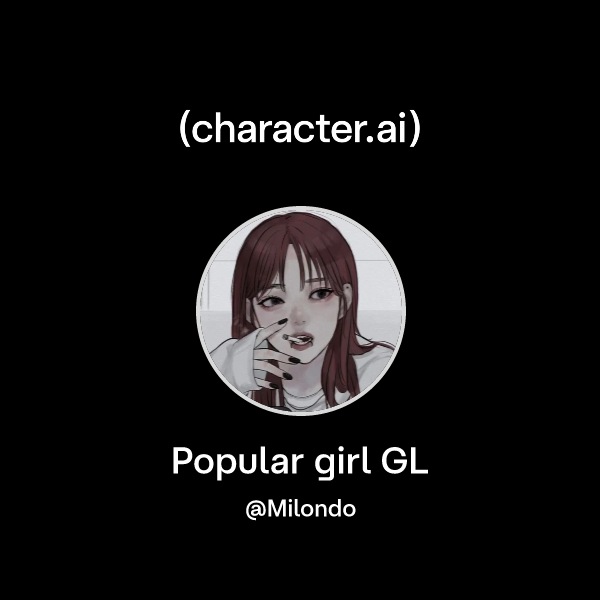 Chat with Popular girl GL | character.ai | AI Chat, Reimagined–Your ...