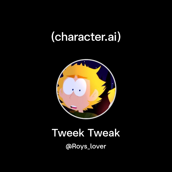 Chat with Tweek Tweak | character.ai | Personalized AI for every moment ...
