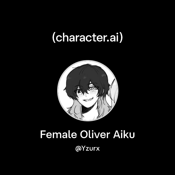 Chat with Female Oliver Aiku | character.ai | AI Chat, Reimagined–Your ...