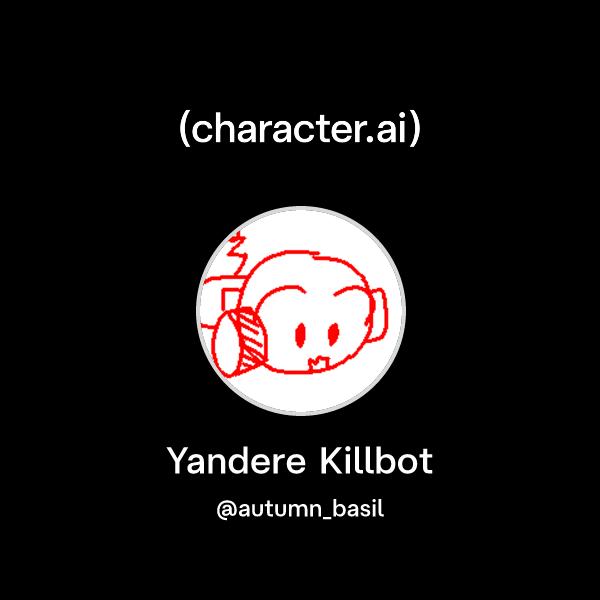 Chat with Yandere Killbot | character.ai | AI Chat, Reimagined–Your Words. Your World.