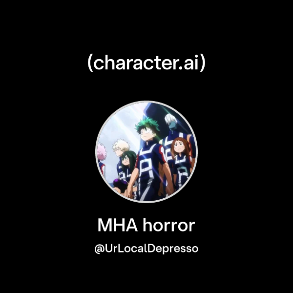 Chat with MHA horror | character.ai | AI Chat, Reimagined–Your Words ...