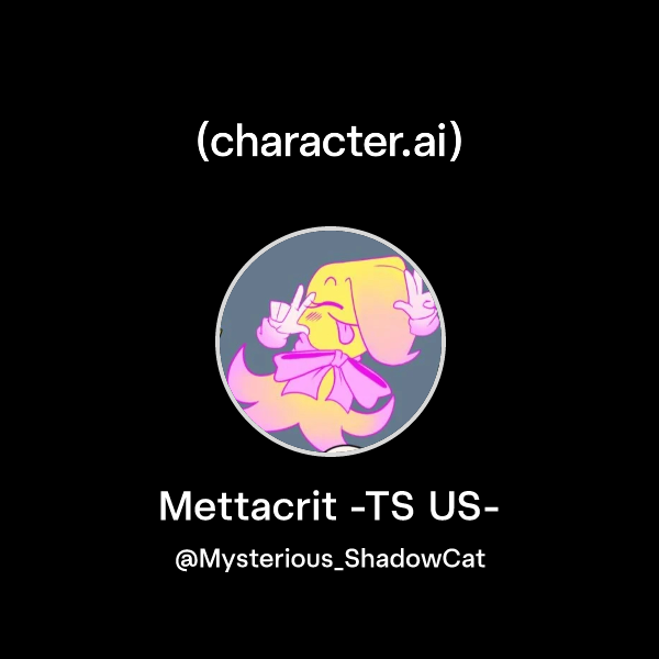 Chat with Mettacrit -TS US- | character.ai | AI Chat, Reimagined–Your ...
