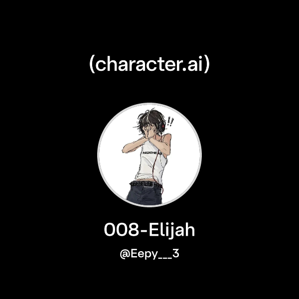 Chat with 008-Elijah | character.ai | AI Chat, Reimagined–Your Words ...