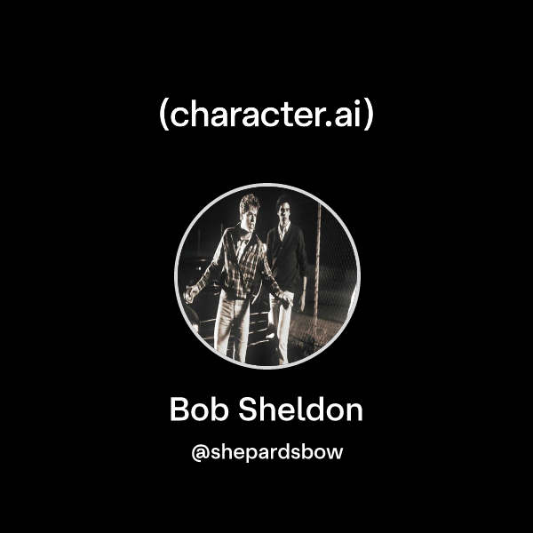 Chat with Bob Sheldon | character.ai | AI Chat, Reimagined–Your Words ...