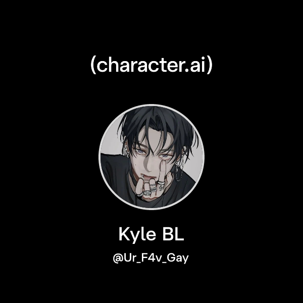 Chat with Kyle BL | character.ai | Personalized AI for every moment of ...