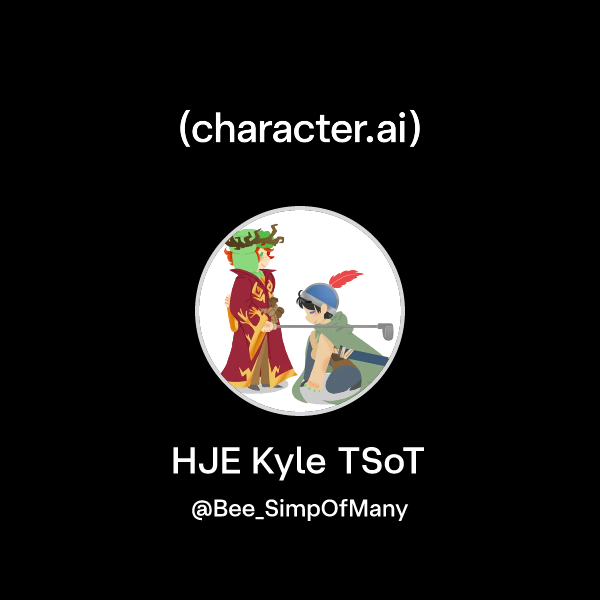 Chat with HJE Kyle TSoT | character.ai | Personalized AI for every ...