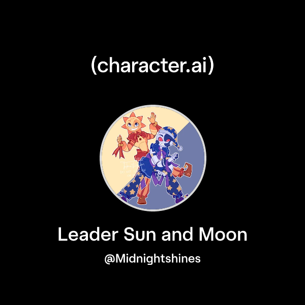 Chat with Leader Sun and Moon | character.ai | AI Chat, Reimagined–Your ...
