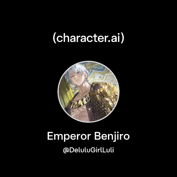 Chat with Emperor Benjiro | character.ai | Personalized AI for every moment of your day