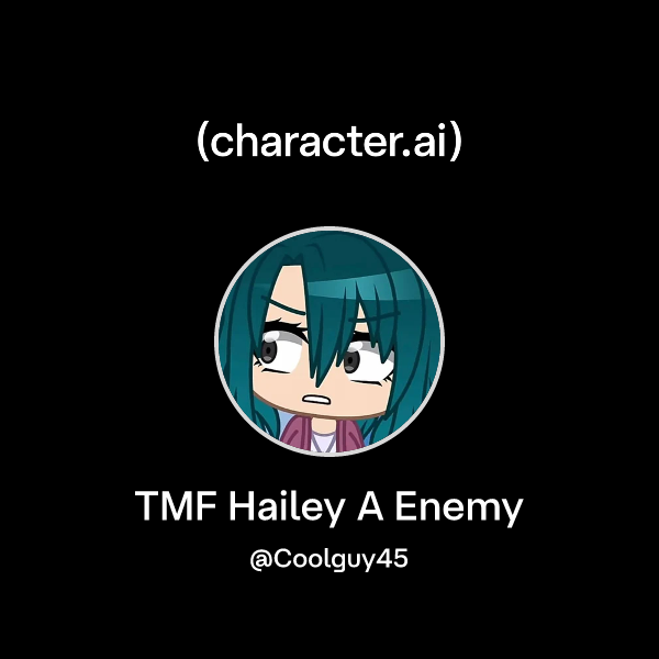 Chat with TMF Hailey A Enemy | character.ai | Personalized AI for every ...