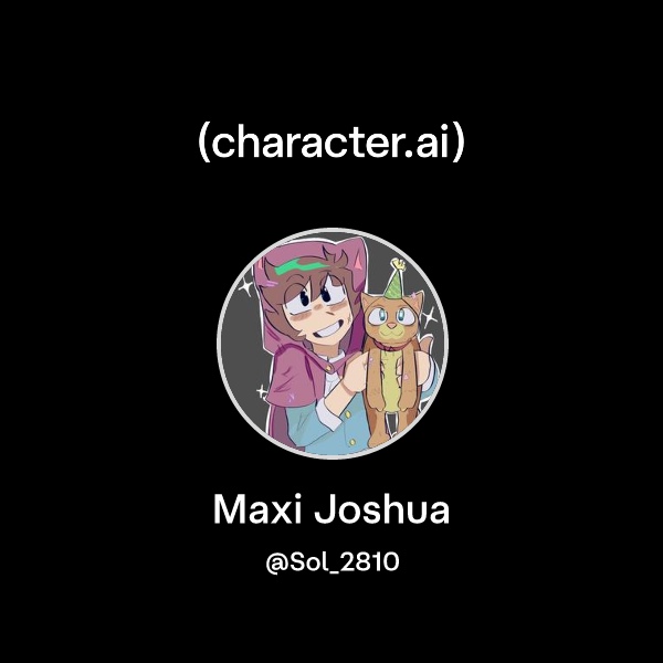 Chat with Maxi Joshua | character.ai | Personalized AI for every moment ...